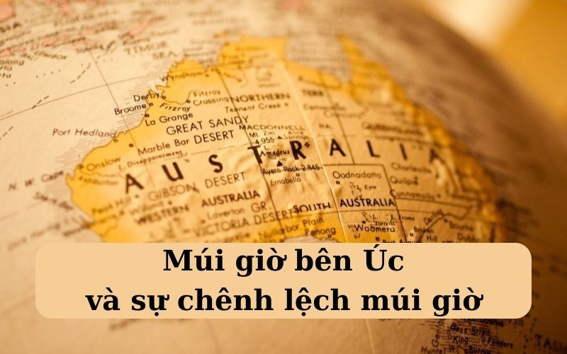 Múi Giờ Bên Úc Và Sự Chênh Lệch Múi Giờ So Với Việt Nam